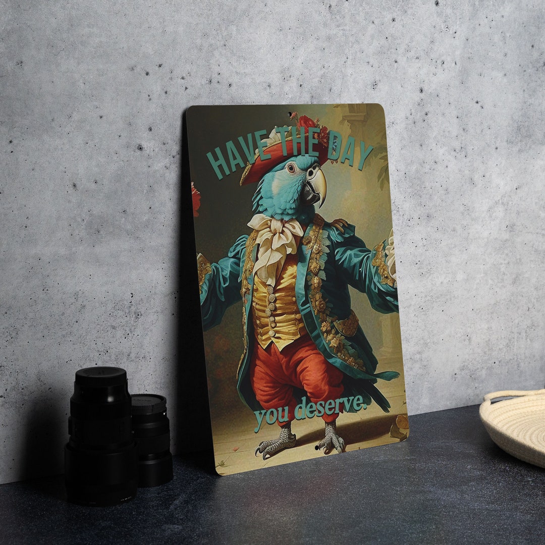 Have the Day You Deserve Metal Sign - Parrot Decor, Inspirational Quote ...