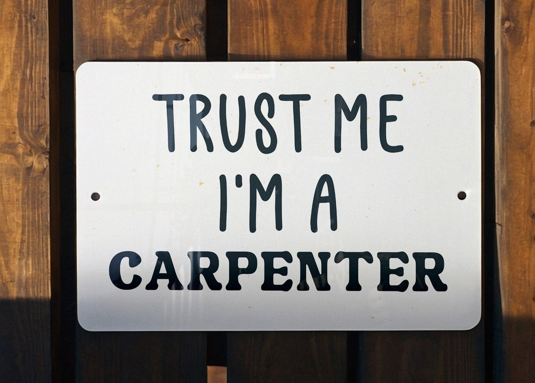 Trust Me I'm A Carpenter Metal Sign - Wall Decor, Home Art, Workshop ...