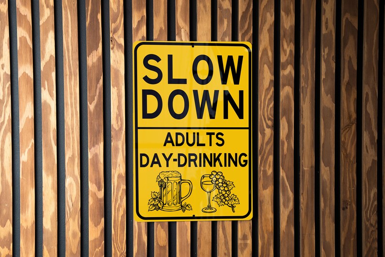 Slow Down Adults Day Drinking Metal Sign, Wall Decor, Outdoor Signage ...