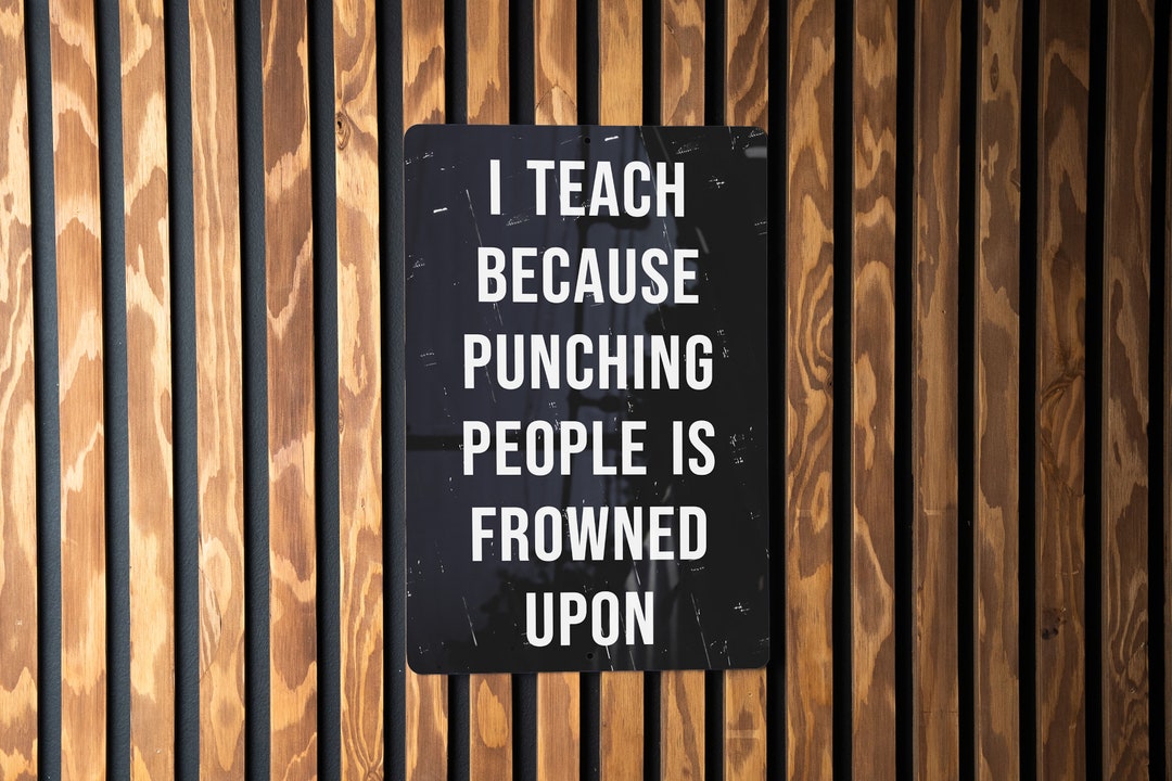 I Teach Because Punching Sign, Aluminum Metal Sign, Teacher Humor Decor ...