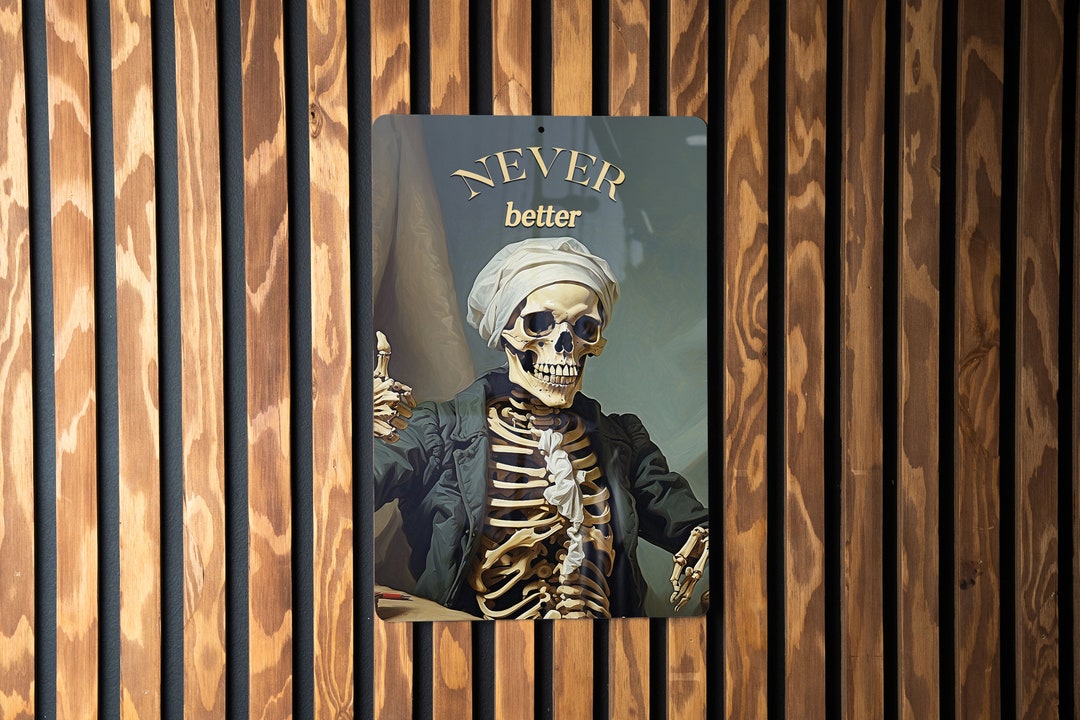 Never Better Skeleton Metal Sign, Gothic Humor Decor, Skeleton ...