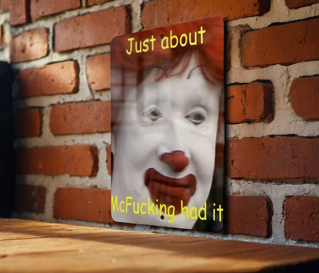 Just About Mcfuckin Had It Metal Sign Funny T Mcfuck Meme T