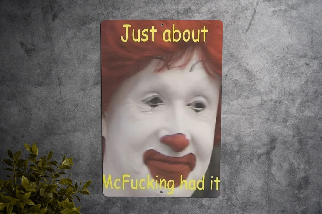 Just About Mcfuckin Had It Metal Sign Funny T Mcfuck Meme T