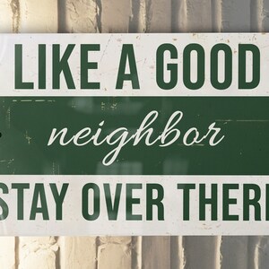 Metal Sign "like A Good Neighbor Stay Over There", Home Decor, Wall Art ...