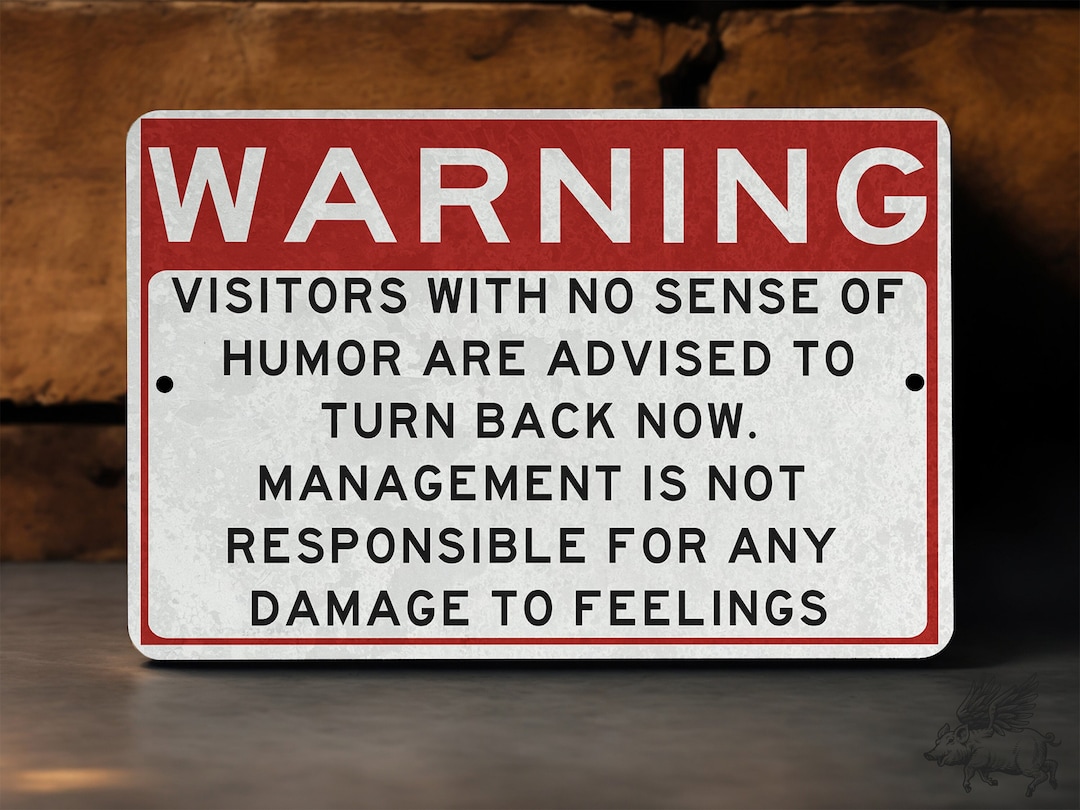 Metal Warning Sign, Not Responsible for Feelings, Sense of Humor, Do ...