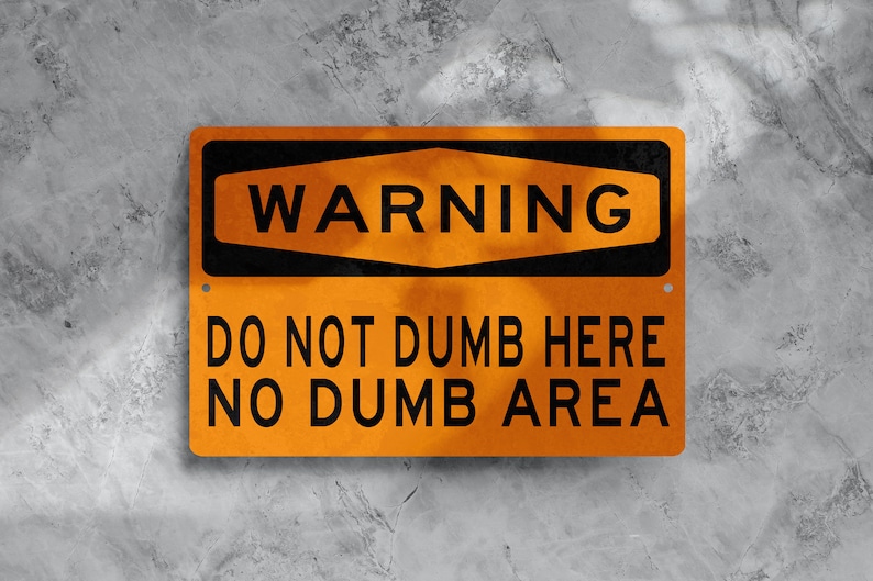 Metal Warning Sign, Do Not Dumb Here, No Dumb Area, Funny Sarcastic ...