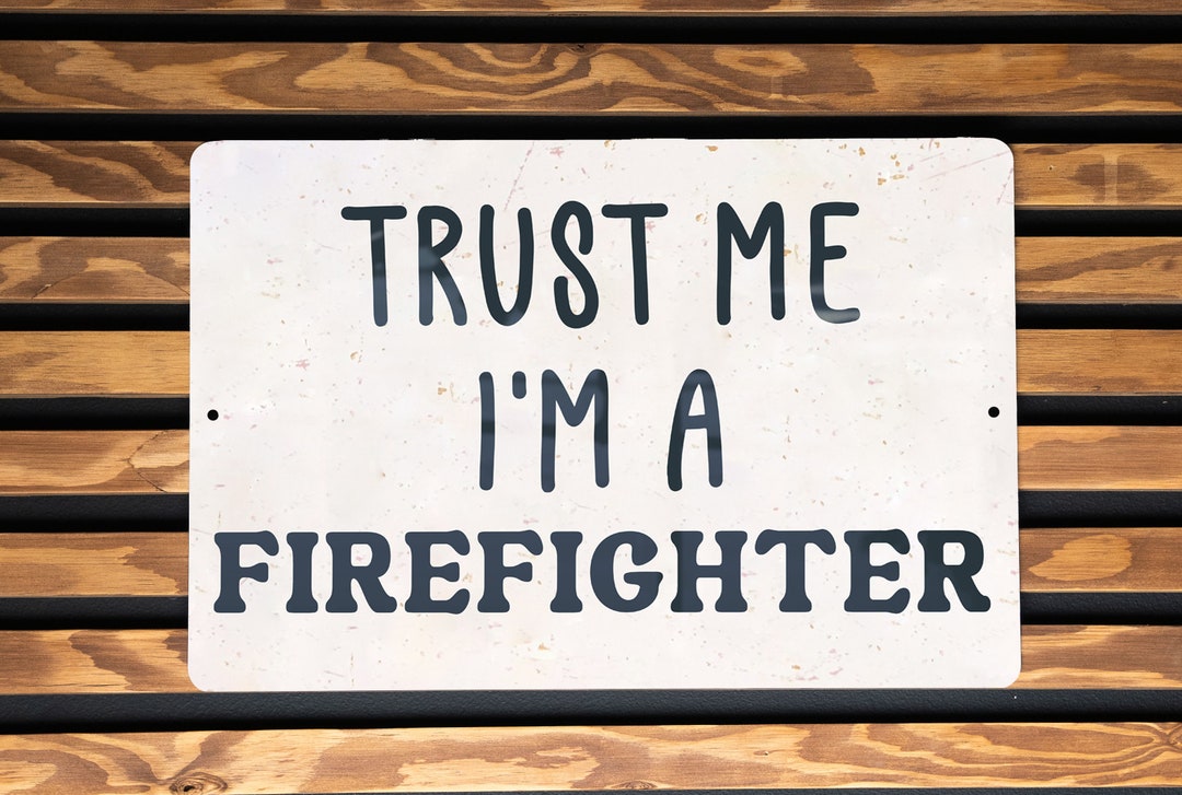 Firefighter Metal Sign, Trust Me I'm A Firefighter, Home Decor, Wall ...