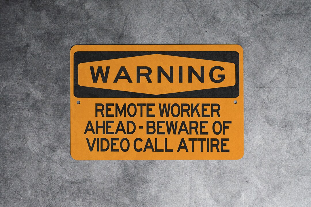 Remote Worker Ahead Beware of Video Call Attire Metal Sign, Home Office ...