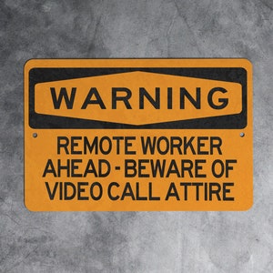 Remote Worker Ahead Beware of Video Call Attire Metal Sign, Home Office ...