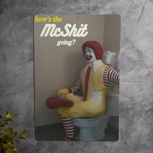 Hows the Mcshit Goin'? - Metal Sign - Bathroom Decor, Gift, Funny ...