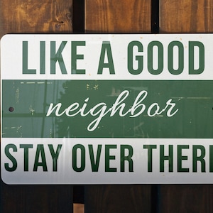 Metal Sign like A Good Neighbor Stay Over There, Home Decor, Wall Art ...