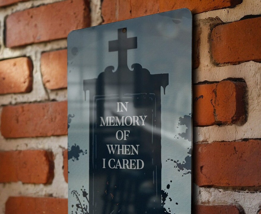 In Memory of Caring Metal Poster - Apathy Quote, Edgy Humor, Nostalgic ...