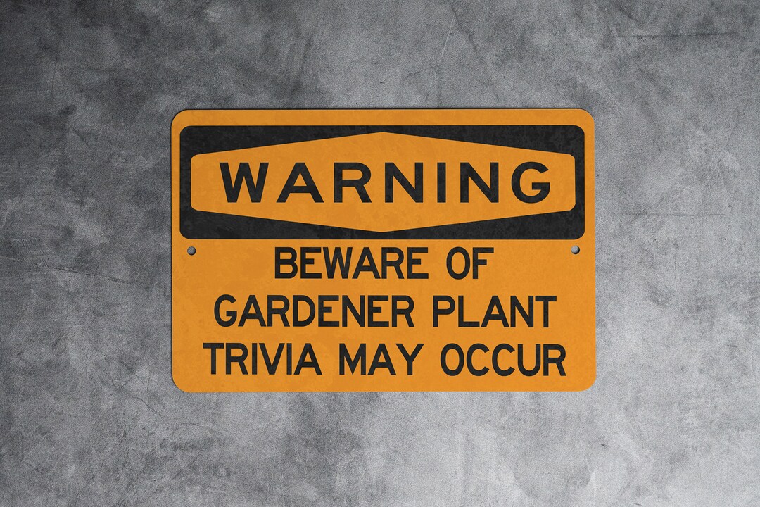 Beware of Gardener - Plant Trivia May Occur Metal Sign, Garden Lover ...