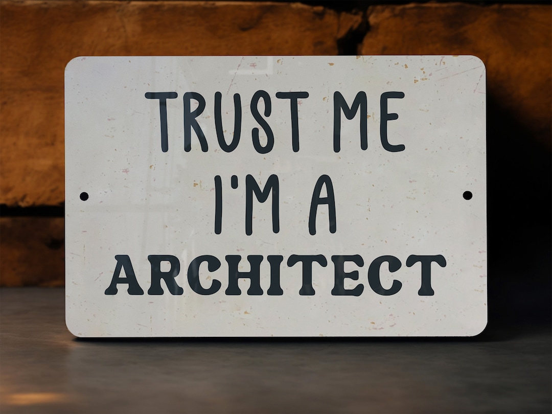 Trust Me I'm an Architect Metal Sign - Home Decor, Office Artwork, Gift ...