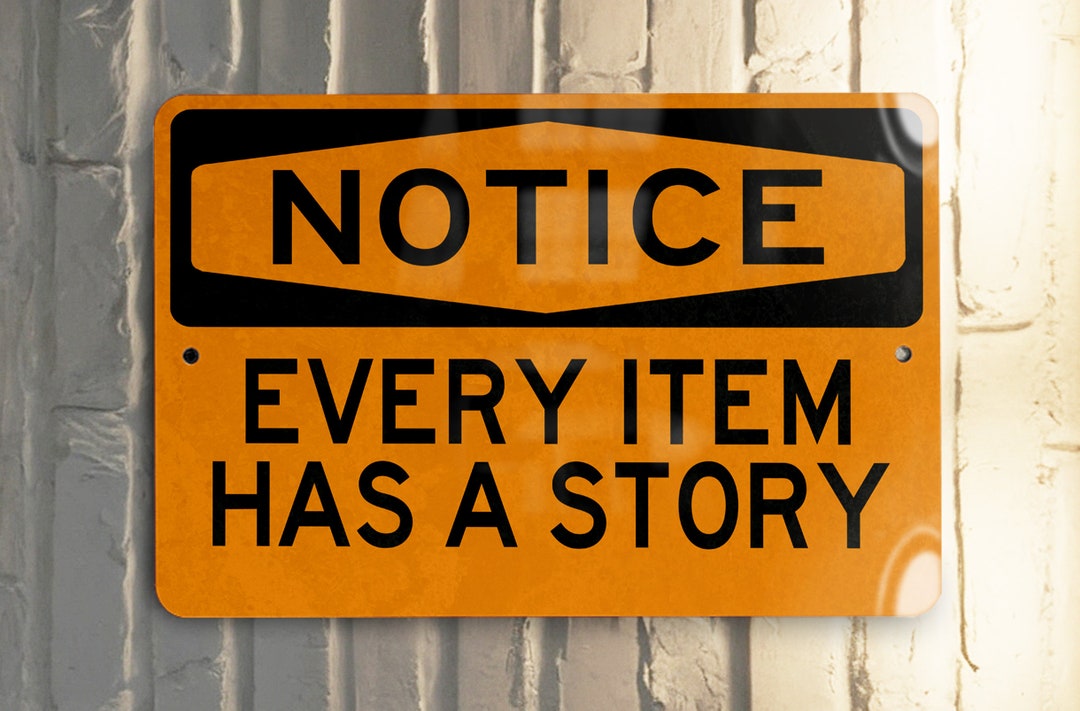 Notice Every Item Has a Story Metal Sign, Home Decor, Wall Art, Gift ...