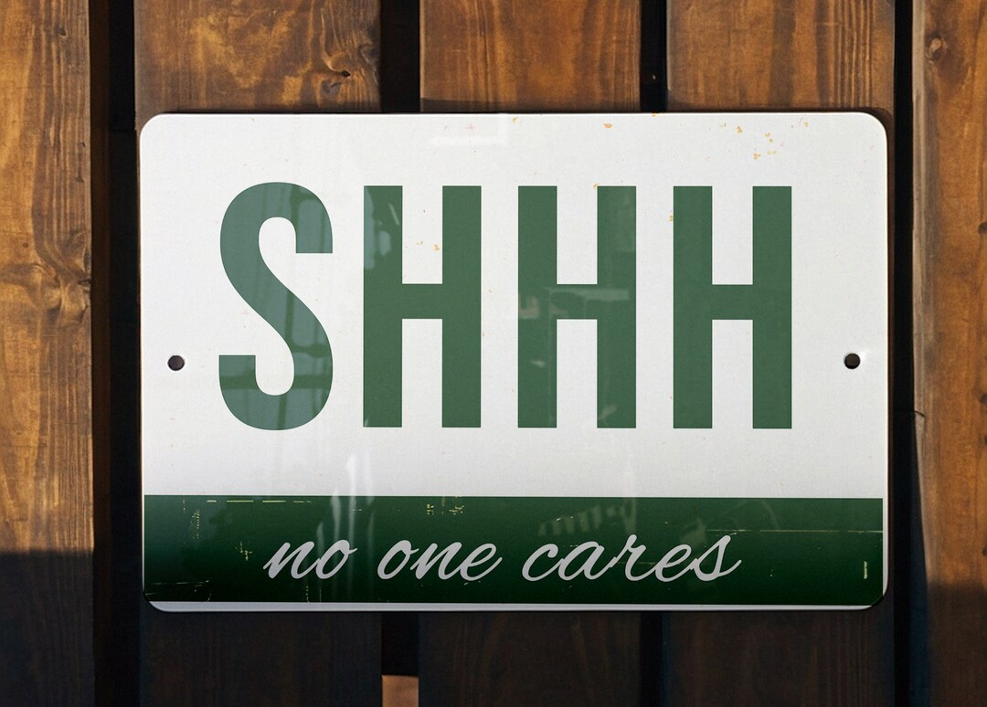 Shhh No One Cares Metal Sign, Wall Decor, Funny Gift Idea, Home ...