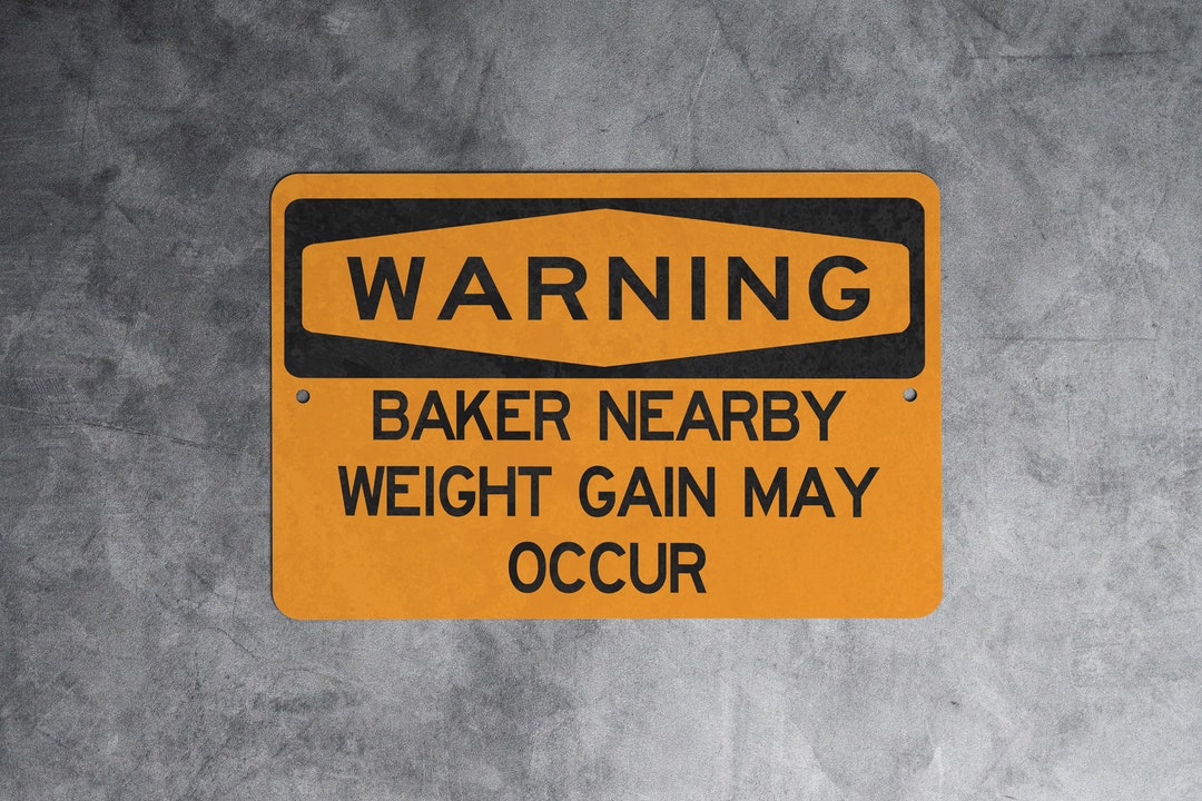 Warning Baker Nearby Weight Gain May Occur Metal Sign, Baking Humor ...