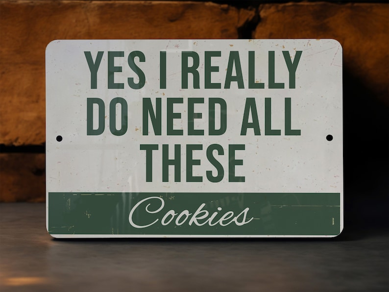 Metal Sign - Yes I Really Do Need All These Cookies, Kitchen Decor ...