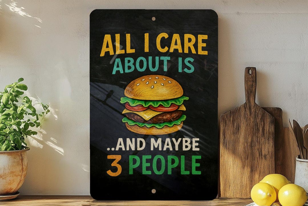 Funny Burger Quote Chalkboard Style Metal Sign – All I Care About is ...