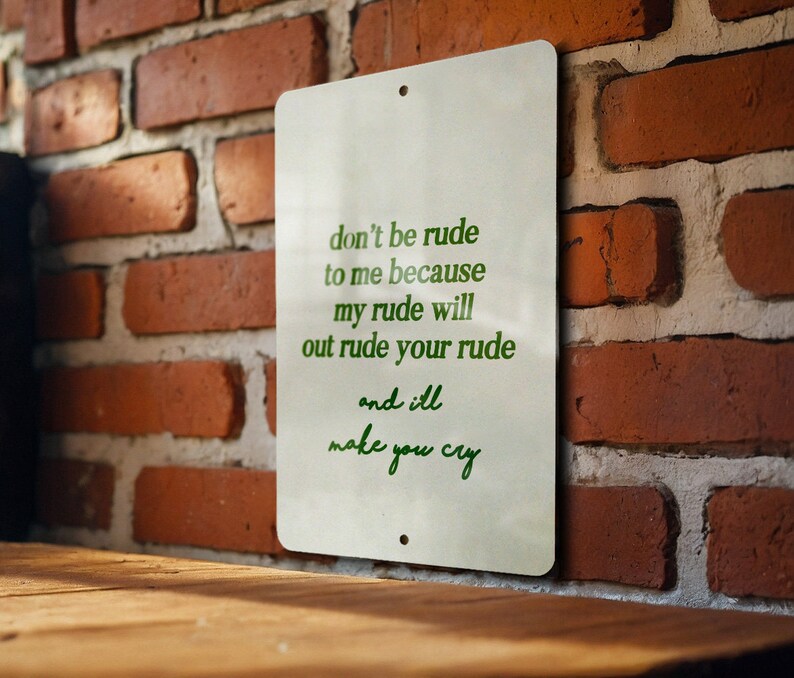 Don't Be Rude to Me Metal Sign - Funny Quote, Humor Decor, Sarcastic ...