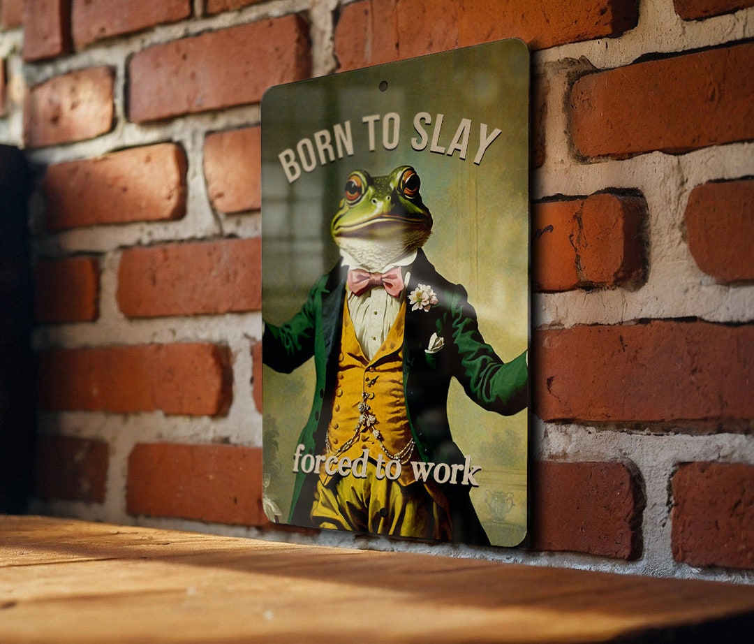 Born to Slay Forced to Work Metal Sign - Funny Vintage Frog, Quirky ...