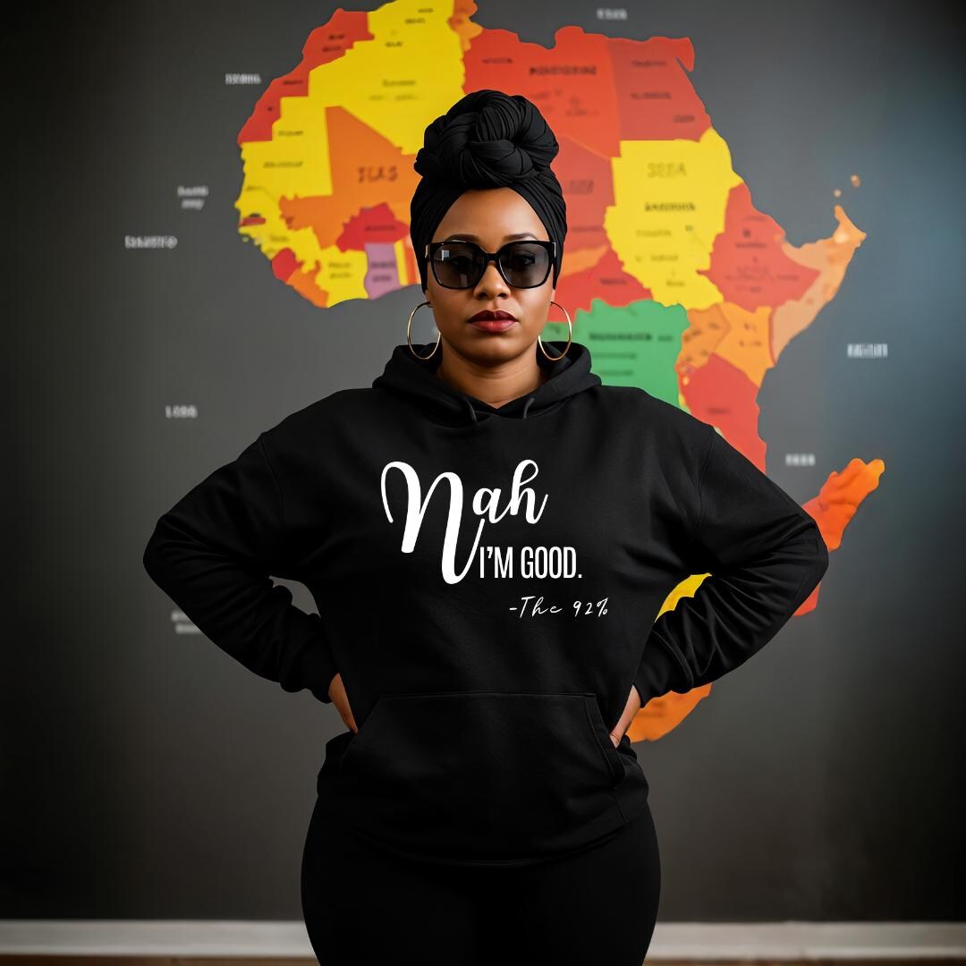 Nah I'm Good - the 92% Hoodie | Boundaries Matter, 92 Percent Black ...