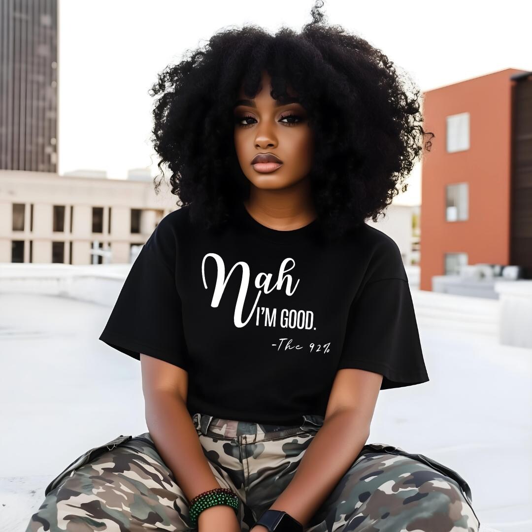 Nah I'm Good - the 92% Tshirt | Get Somebody Else to Do It, 92 Percent ...