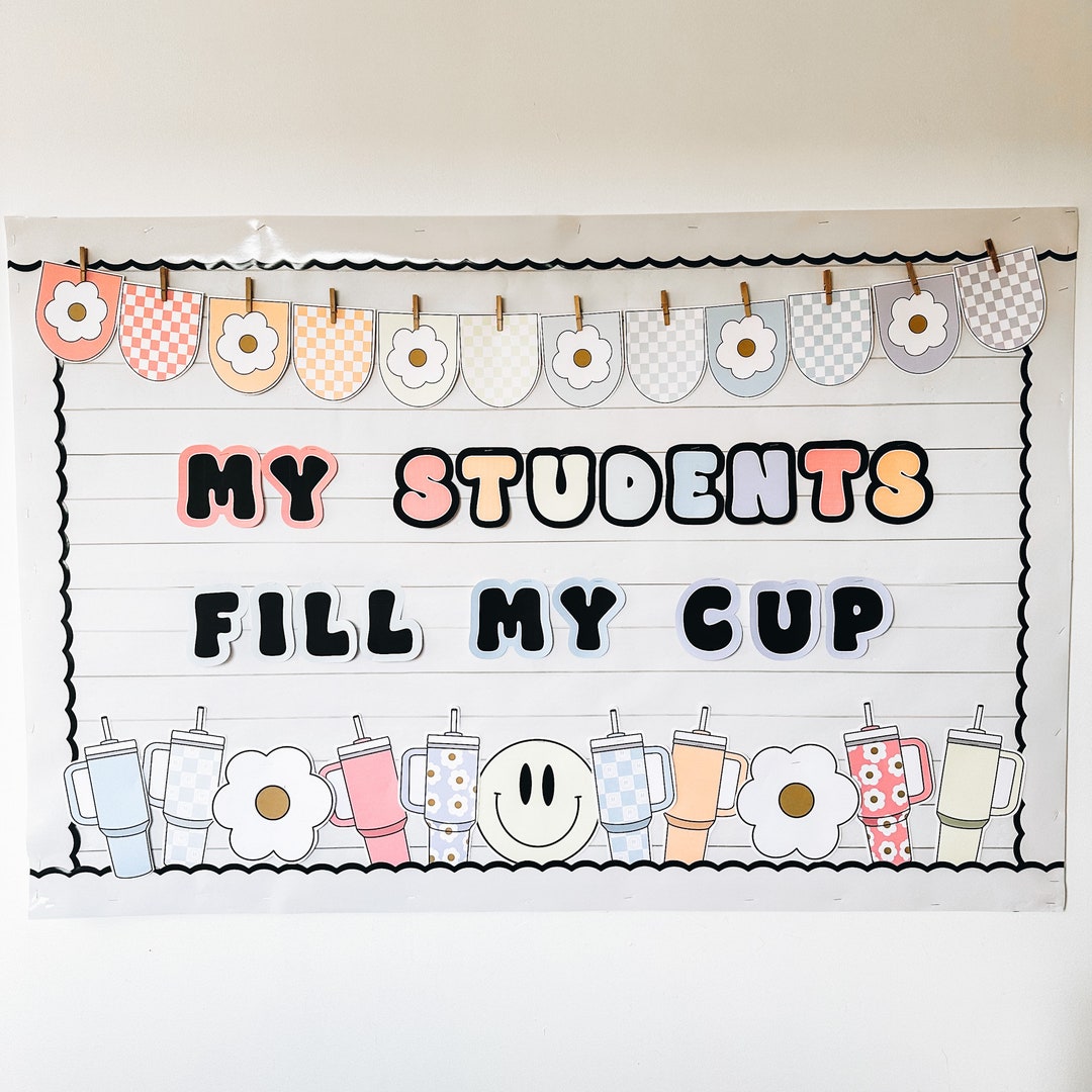 Bulletin Board Idea for the Classroom | My Students Fill My Cup ...