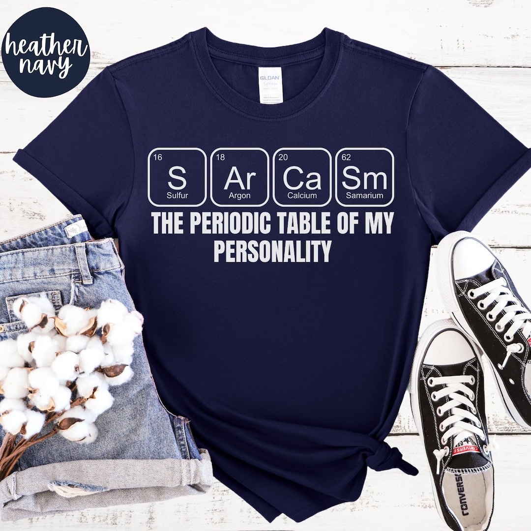 Sarcasm is the Periodic Table of My Personality Shirt, Funny Sarcastic ...