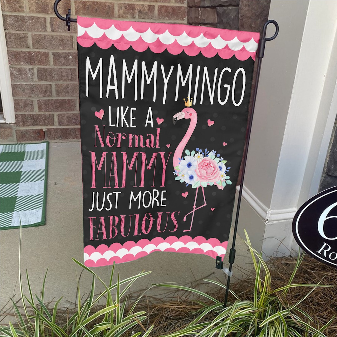 Mammymingo Like a Normal Mammy Just More Fabulous Flag, Flamingo Garden ...