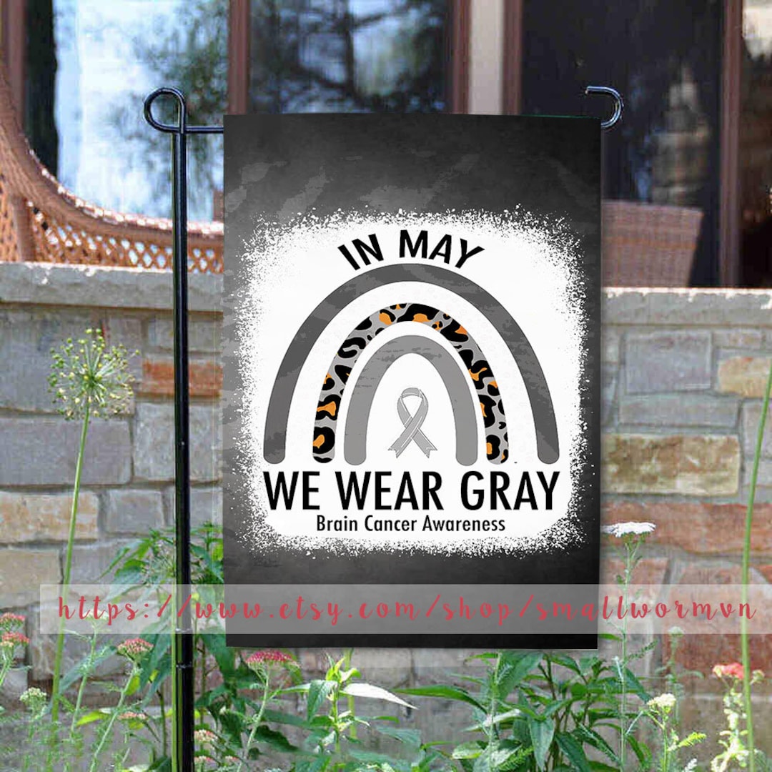 In May We Wear Gray Rainbow Flag, Brain Cancer Awareness Month Garden ...