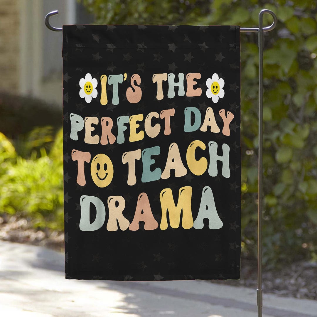 It's the Perfect Day to Teach Drama Teacher Flag, Teacher Flag ...