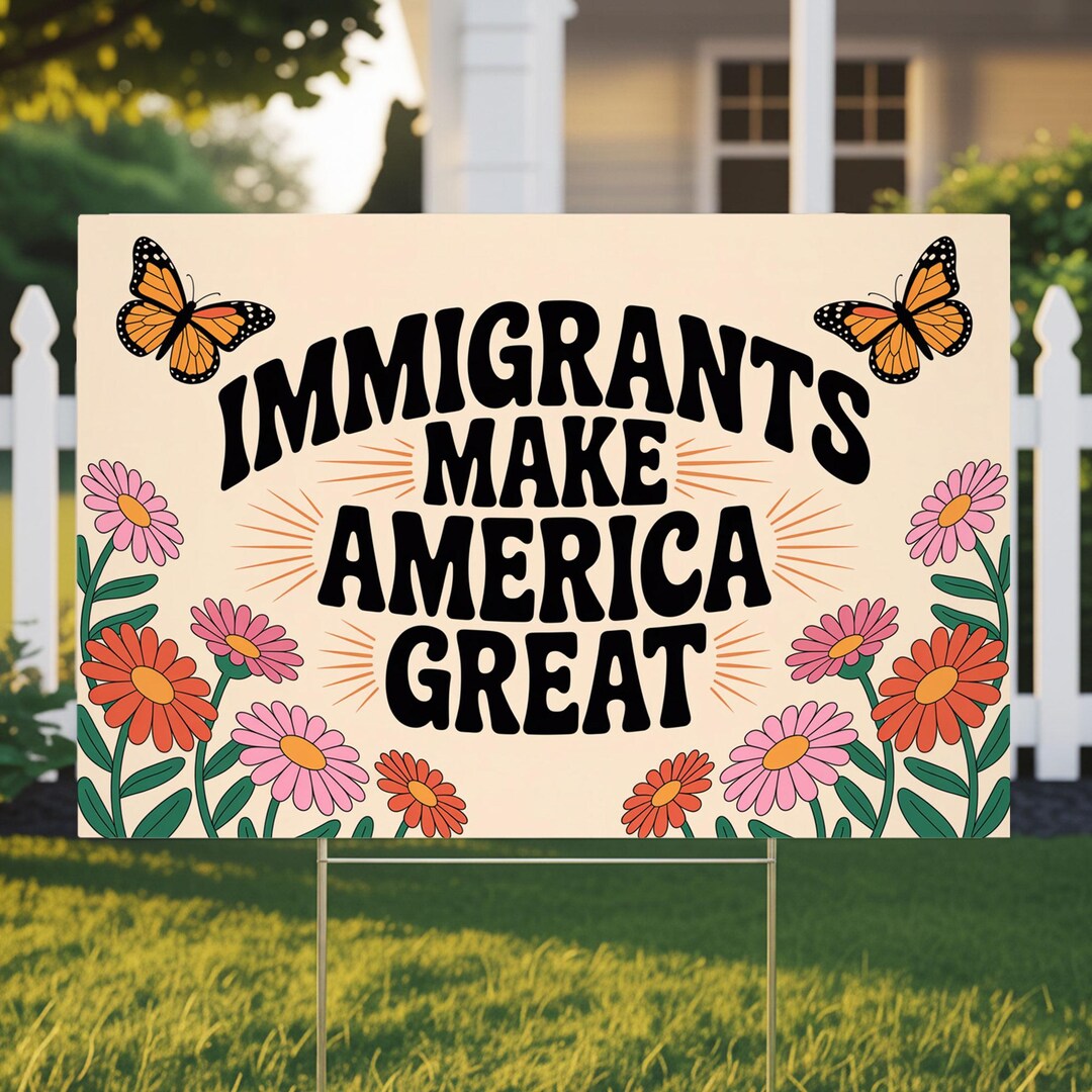 Immigrants Make America Great Yard Sign, Butterfly and Floral Outdoor ...