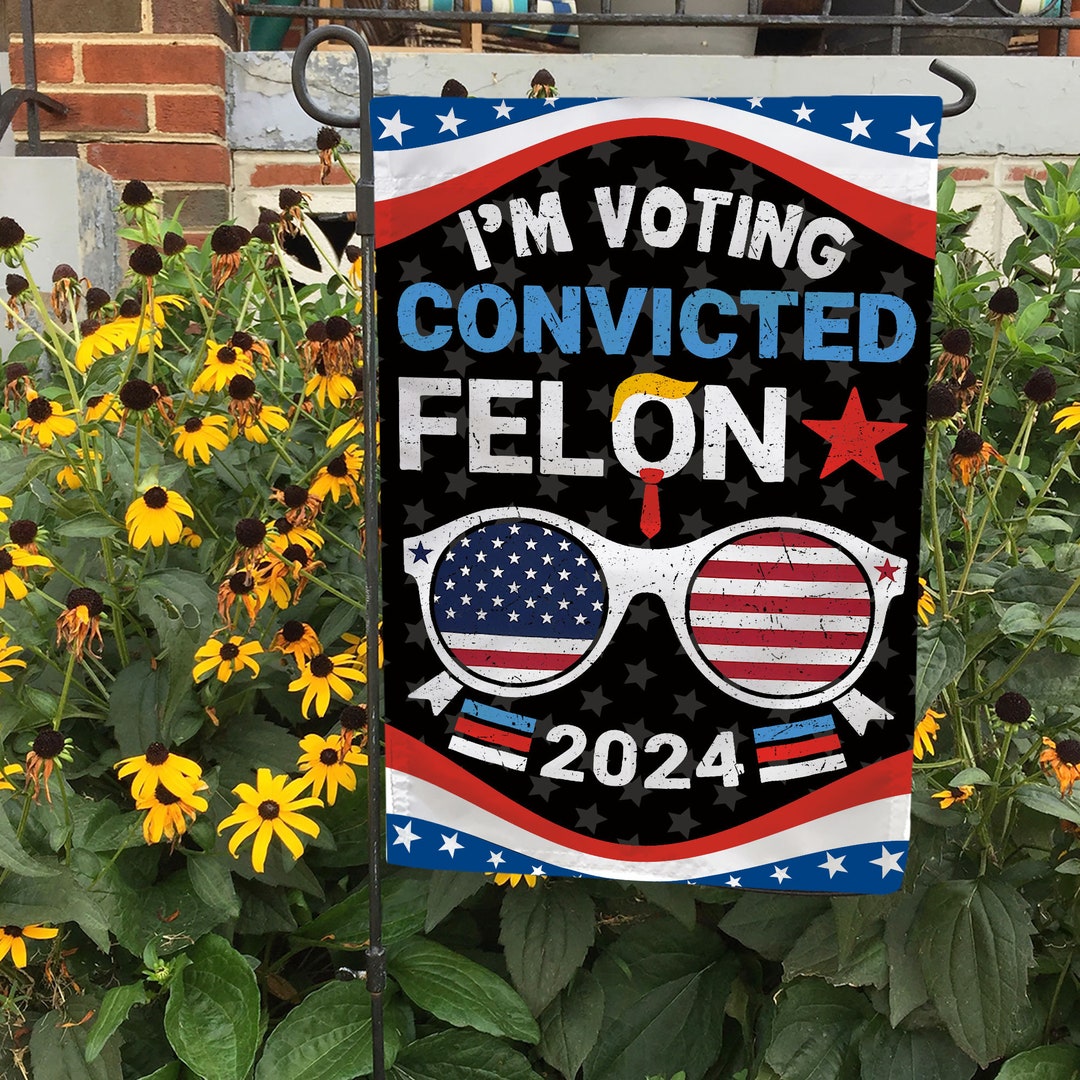 I Am Voting Convicted Felon 2024 Flag, Retro 2024 Convicted Felon ...