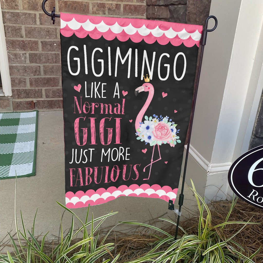 Gigimingo Like a Normal Gigi Just More Fabulous Flag, Flamingo Garden ...
