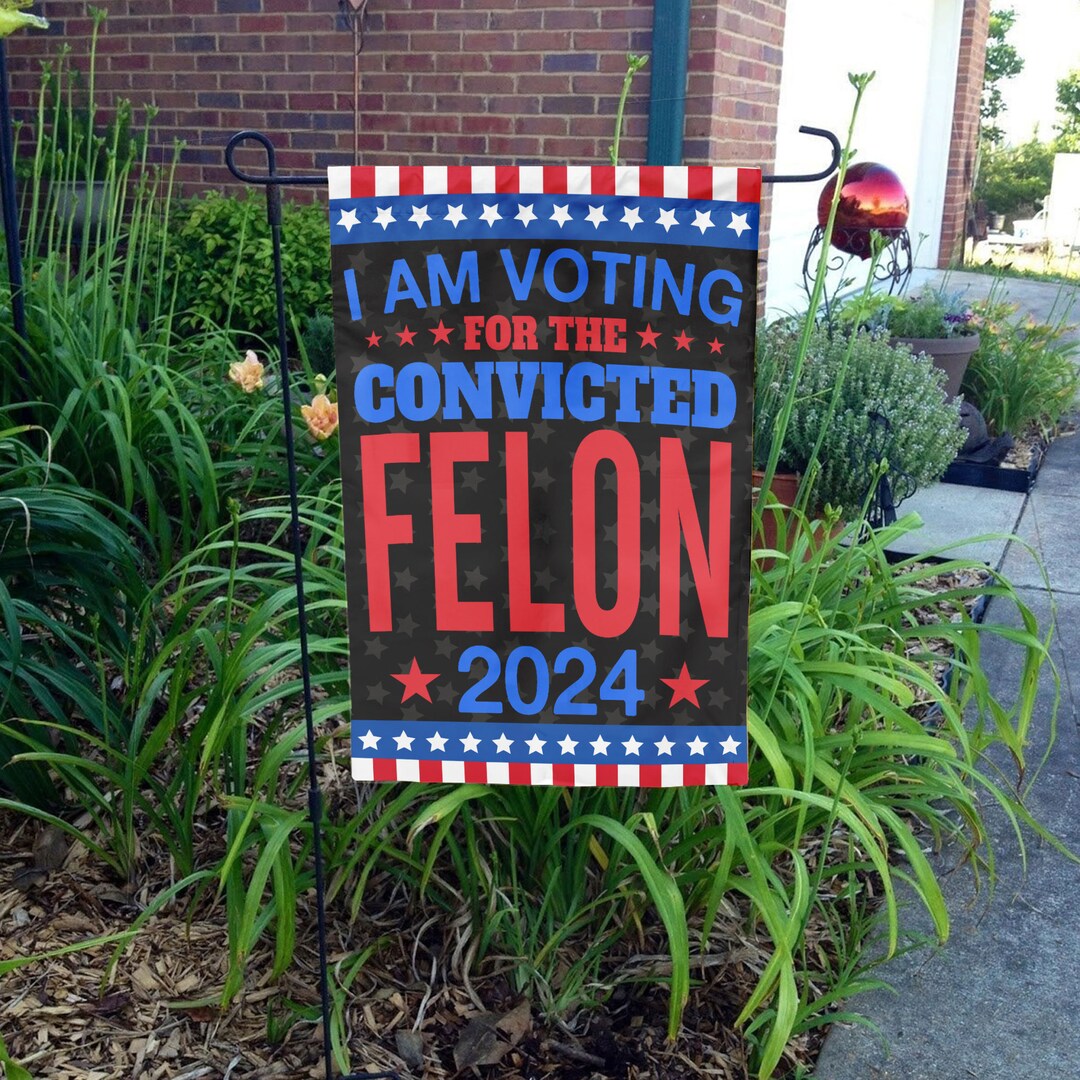 I Am Voting for the Convicted Felon Flag, Pro Trump Garden Flag,donald ...