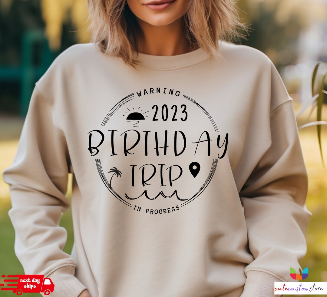 Warning Birthday Trip 2023 in Progress Sweatshirt,custom Birthday Trip Sweatshirt ,birthday ...