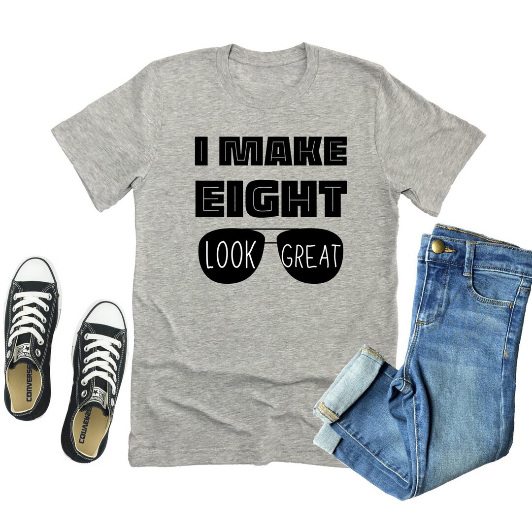 I Make Eight Look Great Shirt, 8th Birthday T-shirt, Birthday Tee for ...