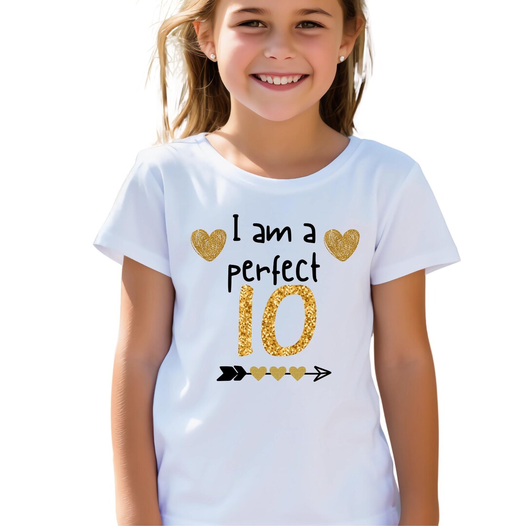 I Am a Perfect 10 Shirt ,girls' Birthday Shirts ,TEN ,10th Birthday ...