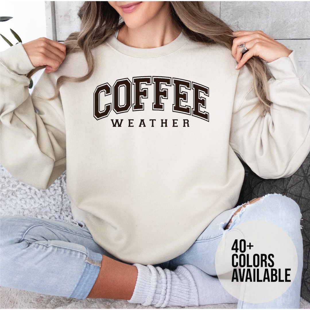 Dark Brown Font Coffee Weather Sweatshirt, Coffee Lover Crewneck ...