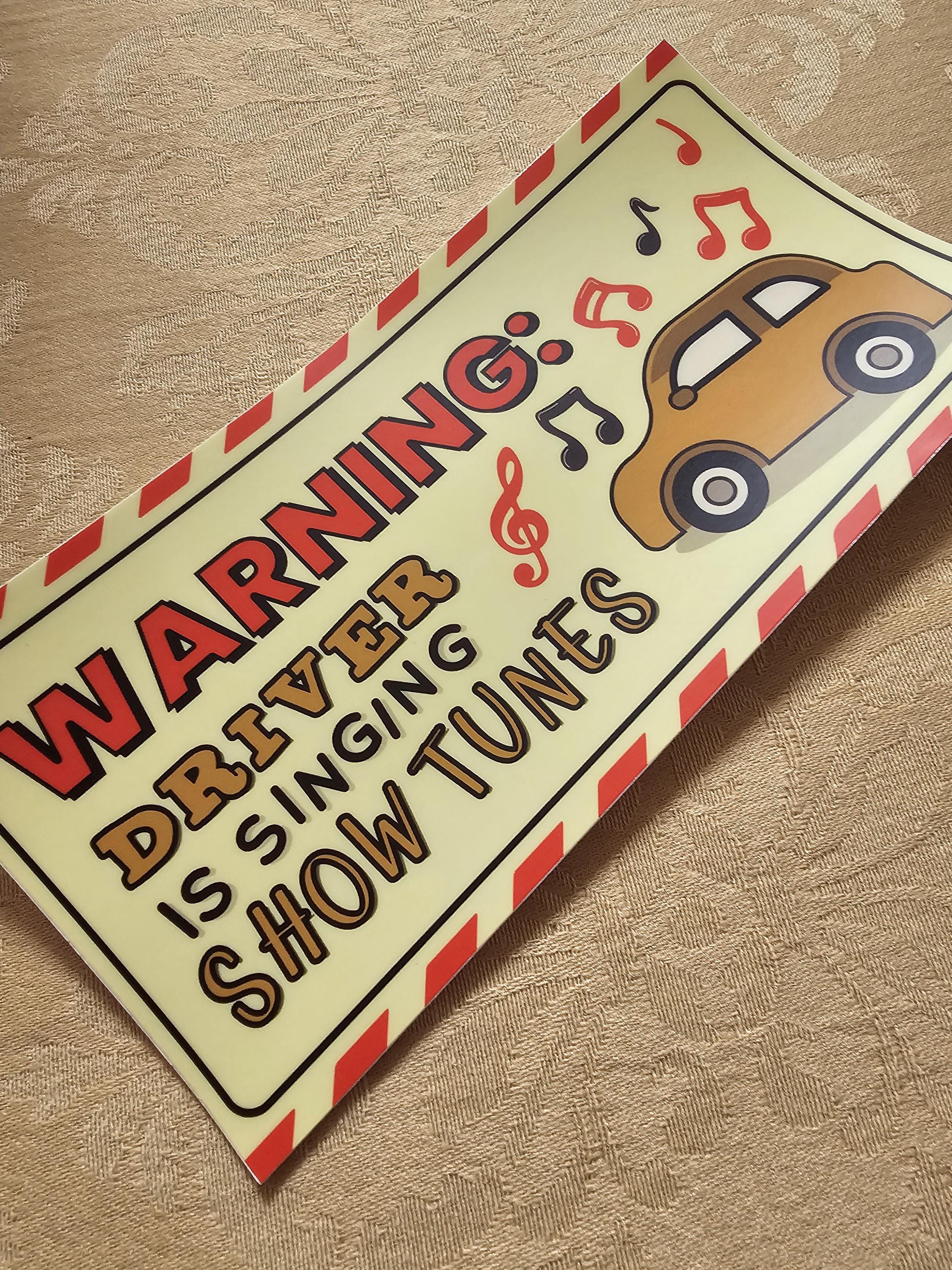 Warning: Driver is Singing Showtunes - Broadway Bumper Sticker, Musical ...