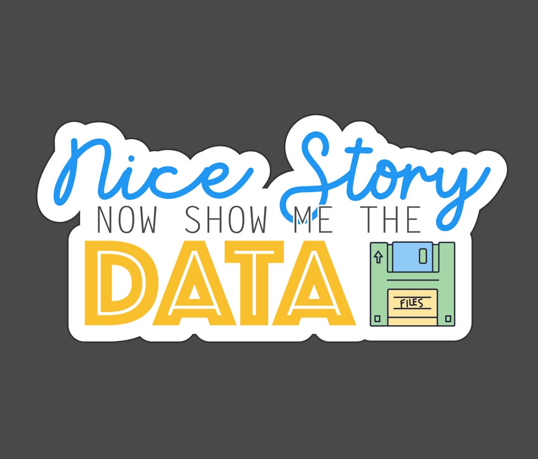 Nice Story Show Me the Data Sticker Funny Tech Programmer Software ...