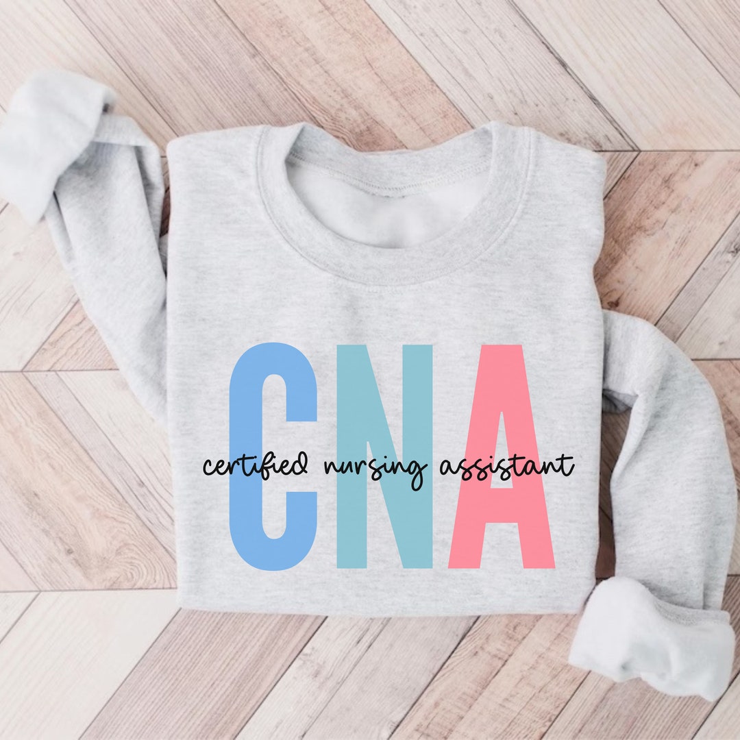 CNA Nurse Sweatshirt, Certified Nursing Assistant Crewneck, CNA Shirt ...