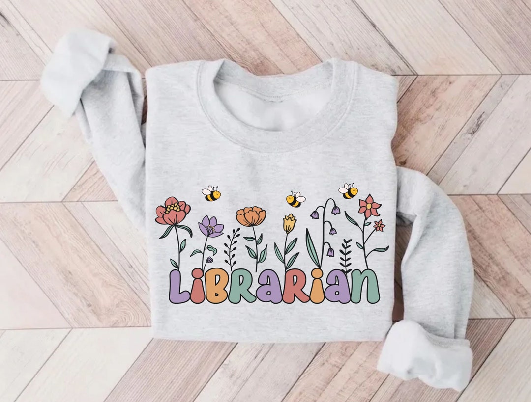 Wildflowers Librarian Sweatshirt, Librarian Gift for Librarian, Cute ...