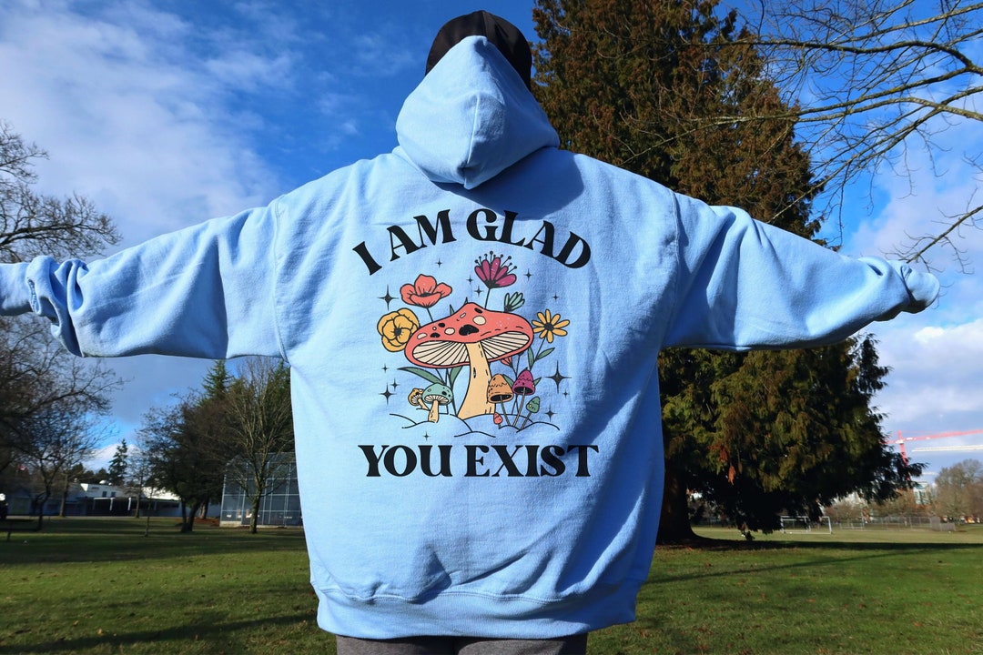 I Am Glad You Exist Hoodie Retro Flower Mushroom Botanical Sweatshirt ...