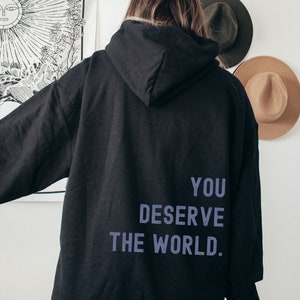 You Deserve the World Hooded Sweatshirt Words on Back Hoodie Positive ...