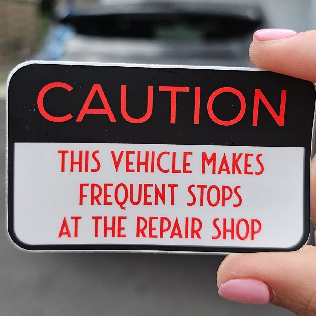 Caution This Car Makes Frequent Stops at the Repair Shop Moms / Dads ...