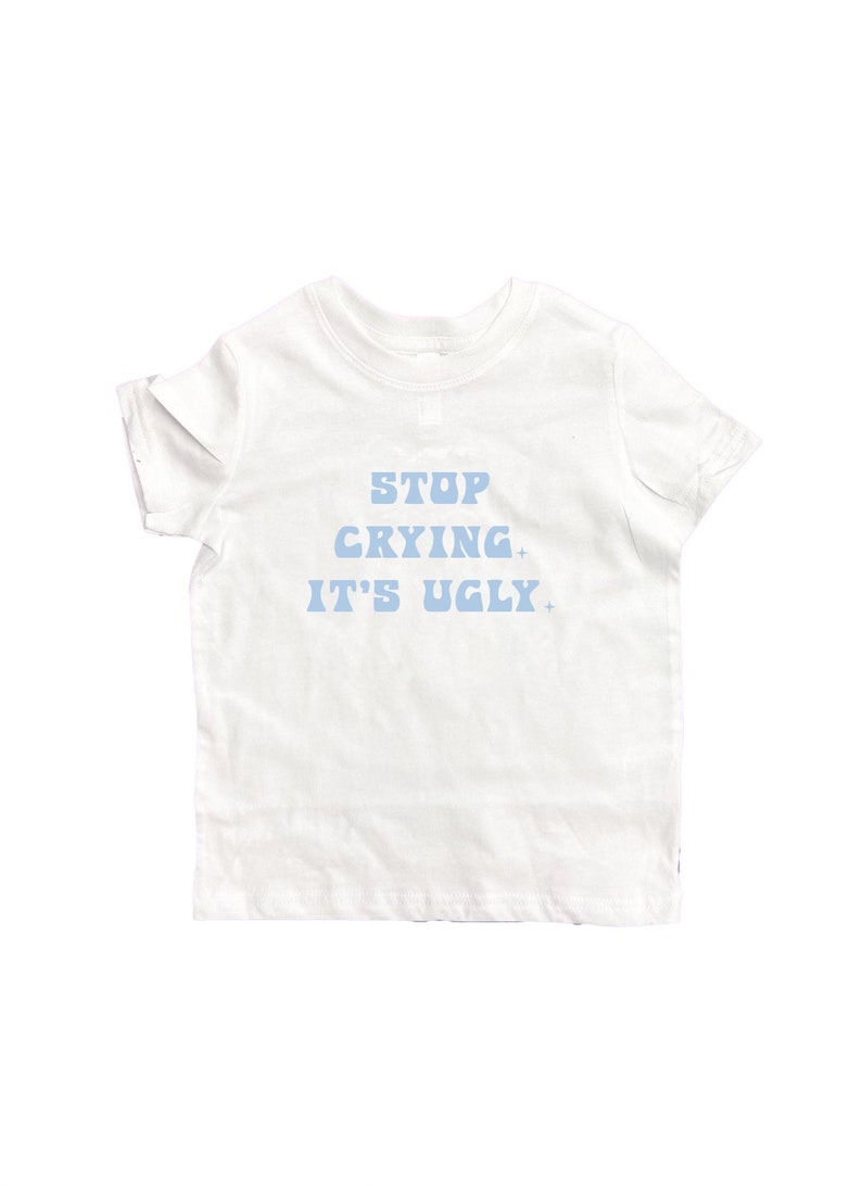 Stop Crying - Baby Tee - Etsy