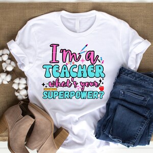 Im a Teacher Whats Your Superpower Png, Teacher Shirt Design PNG ...