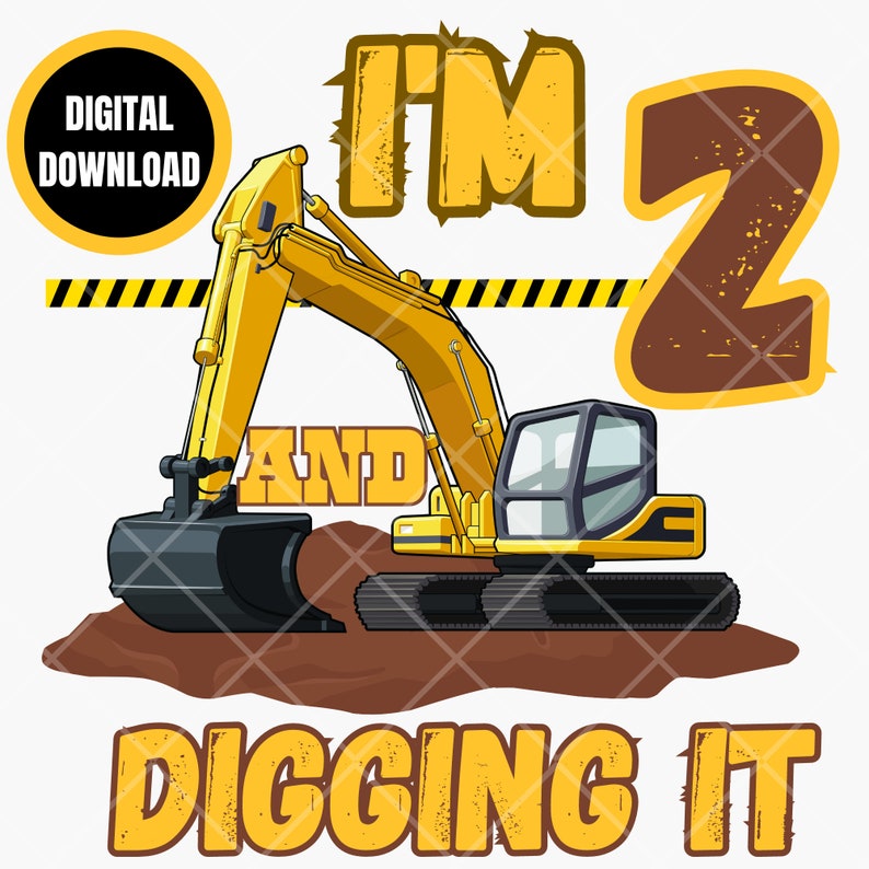 2 Digging It Png, Construction 2nd Birthday PNG, I'm 2 and Digging It ...